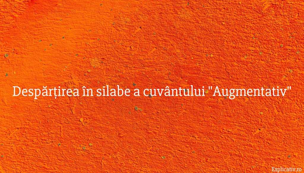 Despărțirea în silabe a cuvântului "Augmentativ" ️ Explicativ