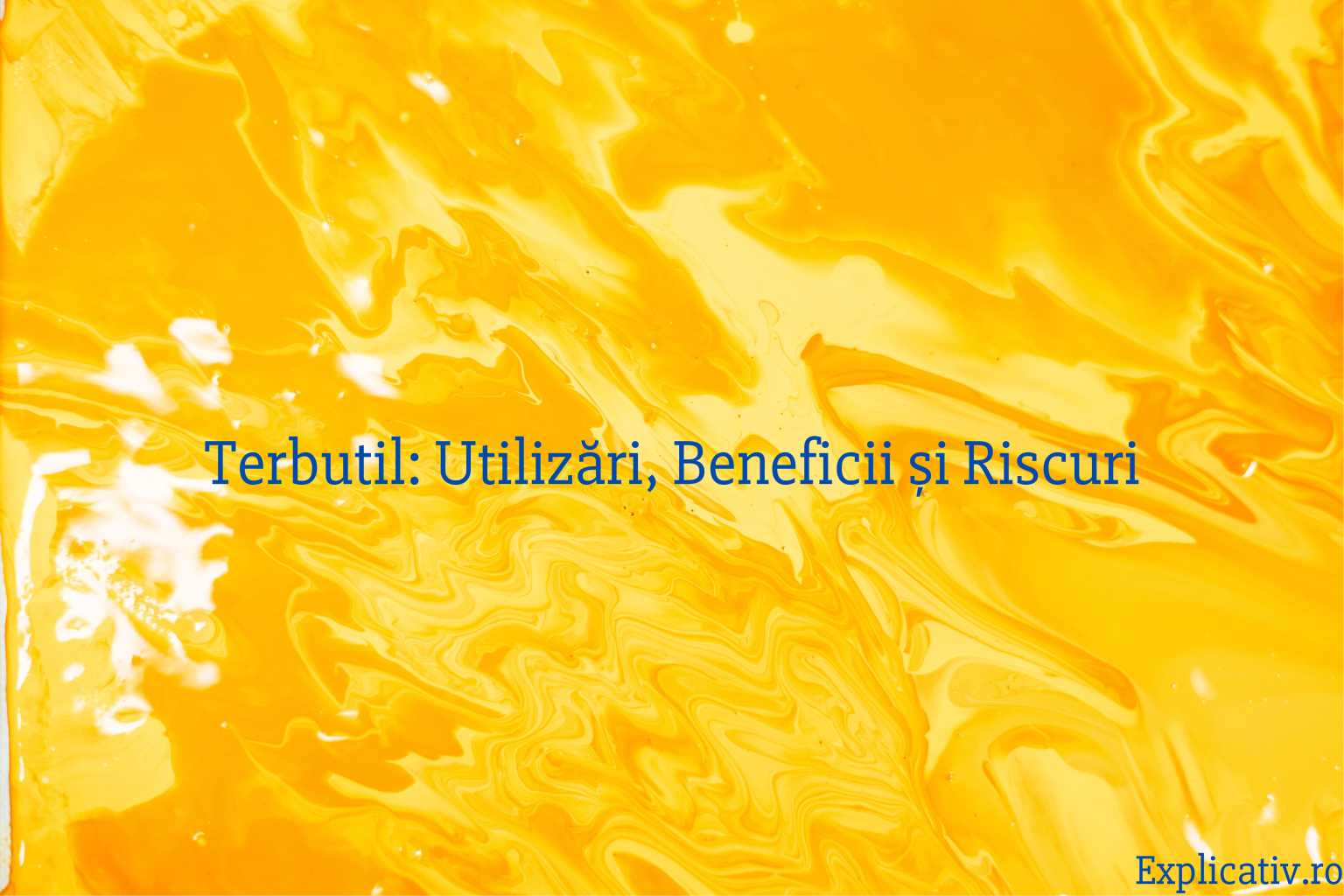 Terbutil: Utilizări, Beneficii și Riscuri ️ Explicativ