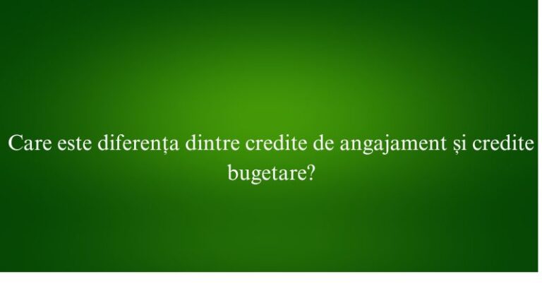 Care este diferența dintre credite de angajament și credite bugetare? ️ ...