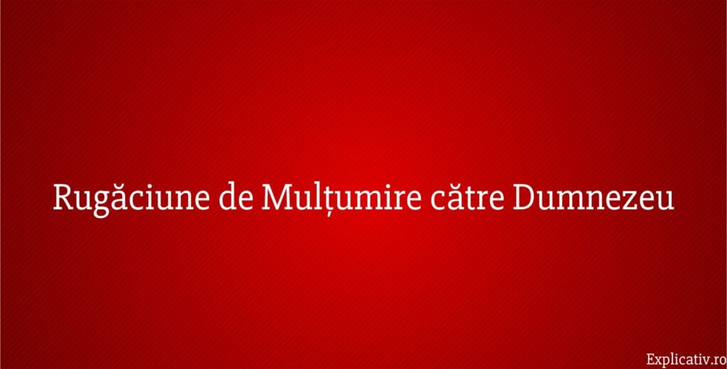 Rugăciune de Mulțumire către Dumnezeu ️ Explicativ