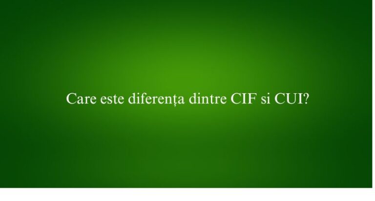 Care este diferența dintre CIF si CUI? ️ Explicativ