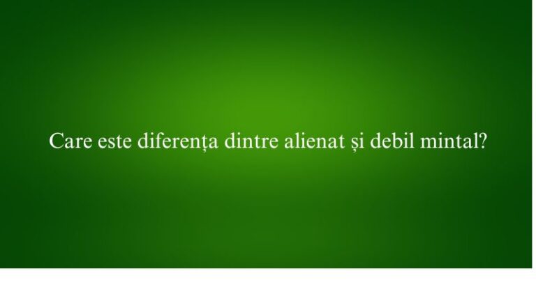 Care este diferența dintre alienat și debil mintal? ️ Explicativ