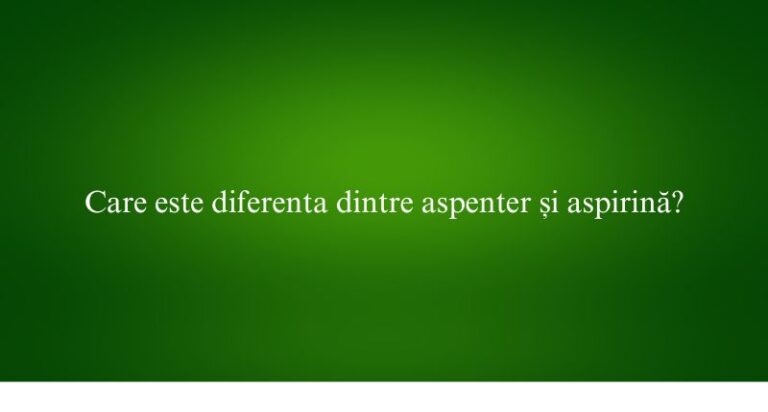 Care este diferenta dintre aspenter și aspirină? ️ Explicativ