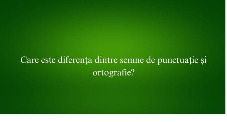 Care este diferența dintre semne de punctuație și ortografie? ️ Explicativ