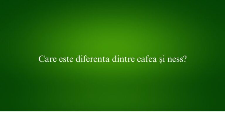 Care este diferenta dintre cafea și ness? ️ Explicativ
