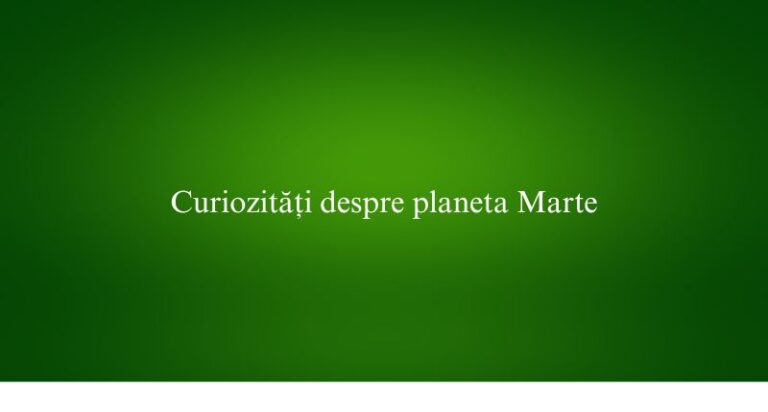 Curiozități despre planeta Marte ️ Explicativ