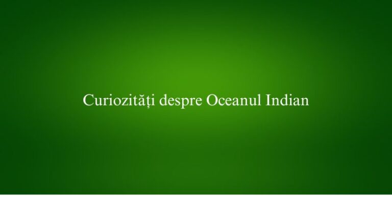 Curiozități despre Oceanul Indian ️ Explicativ