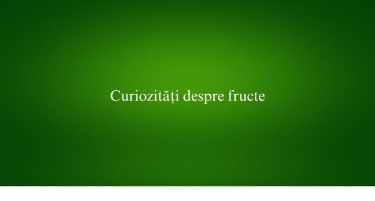 Curiozități despre fructe ️ Explicativ