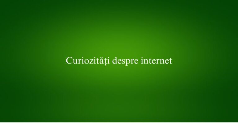 Curiozități despre internet ️ Explicativ