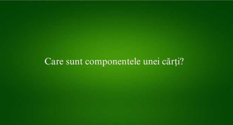 Care sunt componentele unei cărți? ️ Explicativ