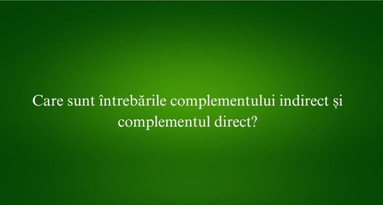 Care sunt întrebările complementului indirect și complementul direct? ️ Explicativ