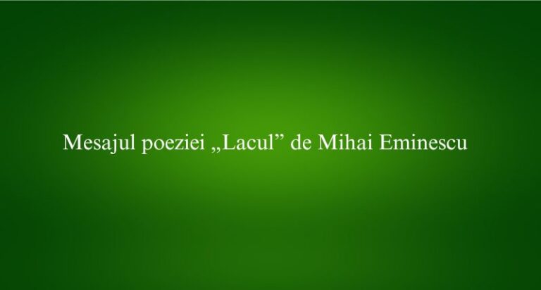 Mesajul poeziei „Lacul” de Mihai Eminescu ️ Explicativ