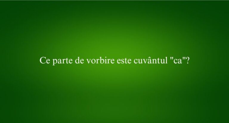 Ce parte de vorbire este cuvântul "ca"? ️ Explicativ