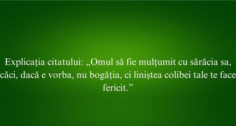 Explicația citatului: „Omul să fie mulțumit cu sărăcia sa, căci, dacă e ...