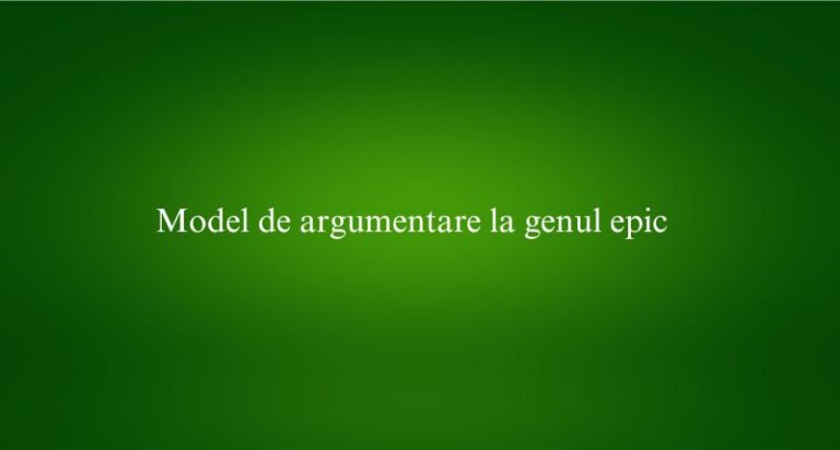 Model de argumentare la genul epic ️ Explicativ