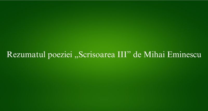 Rezumatul poeziei „Scrisoarea III” de Mihai Eminescu ️ Explicativ
