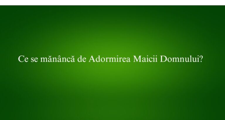 Ce se mănâncă de Adormirea Maicii Domnului? ️ Explicativ