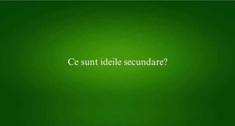 Ce sunt ideile secundare? ️ Explicativ