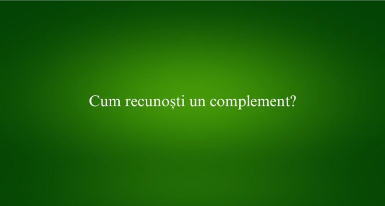 Cum recunoști un complement? ️ Explicativ