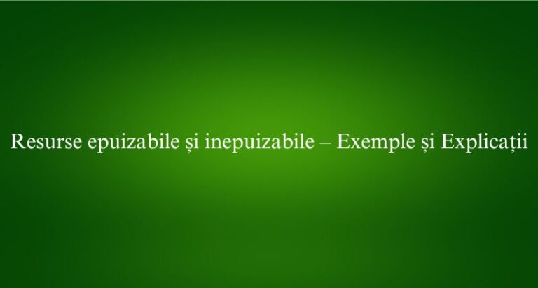 Resurse epuizabile și inepuizabile – Exemple și Explicații ️ Explicativ