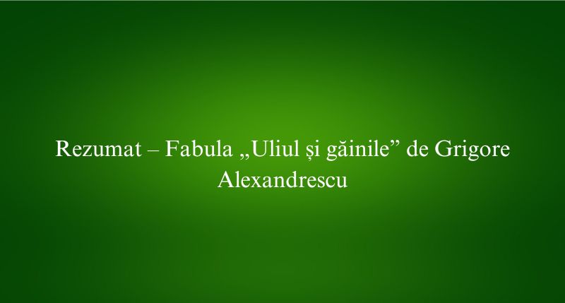 Rezumat – Fabula „Uliul și găinile” de Grigore Alexandrescu ️ Explicativ